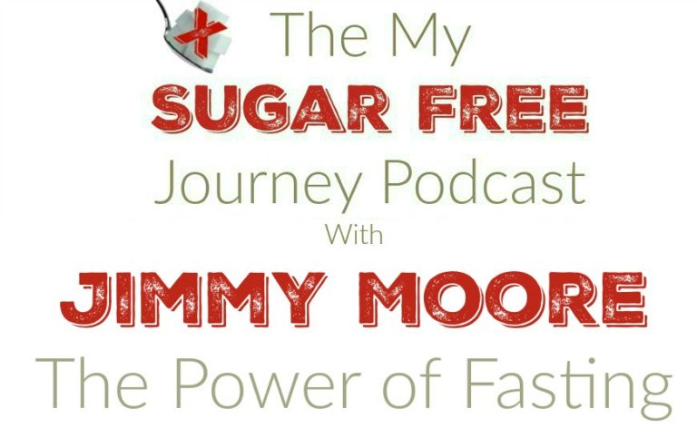 The My Sugar Free Journey Podcast – Episode 13: Jimmy Moore and The Power of Fasting! – My Sugar ...